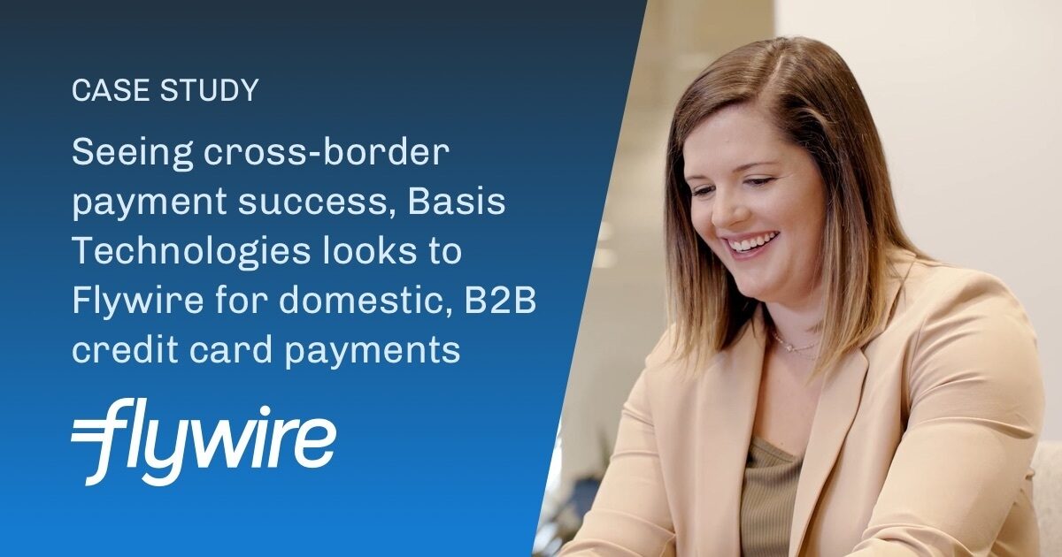 Basis Technologies eases cross-border and domestic payments | Flywire