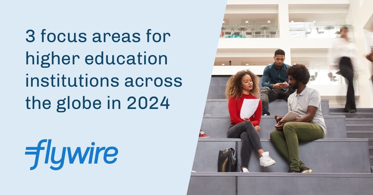 Three higher education focus areas for 2024 | Flywire
