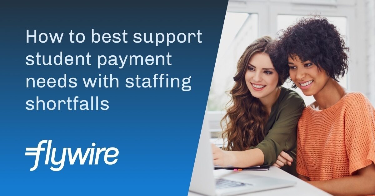Supporting student payment needs with staffing shortfalls | Flywire