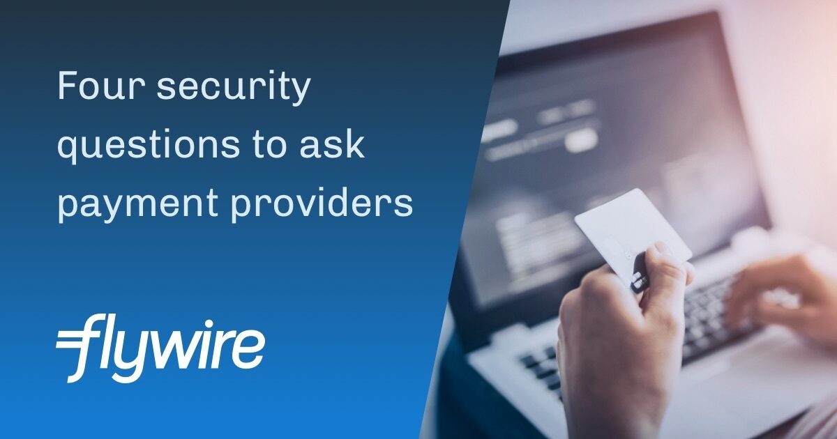 Four security questions to ask payment providers | Flywire