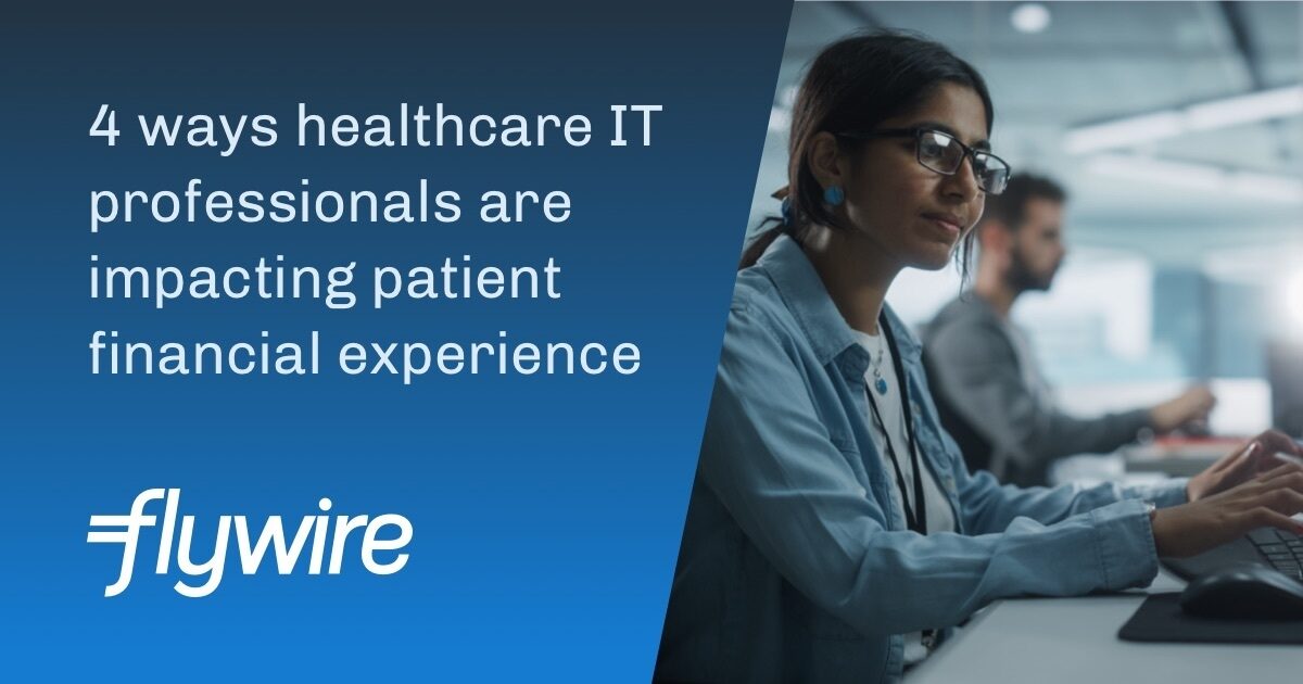 4 ways healthcare IT professionals are impacting patient… | Flywire